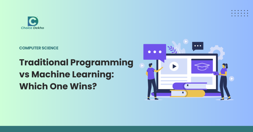 Traditional Programming vs Machine Learning: Which One Wins? | Choice Dekho Traditional Programming vs Machine Learning: Which One Wins? | Choice Dekho