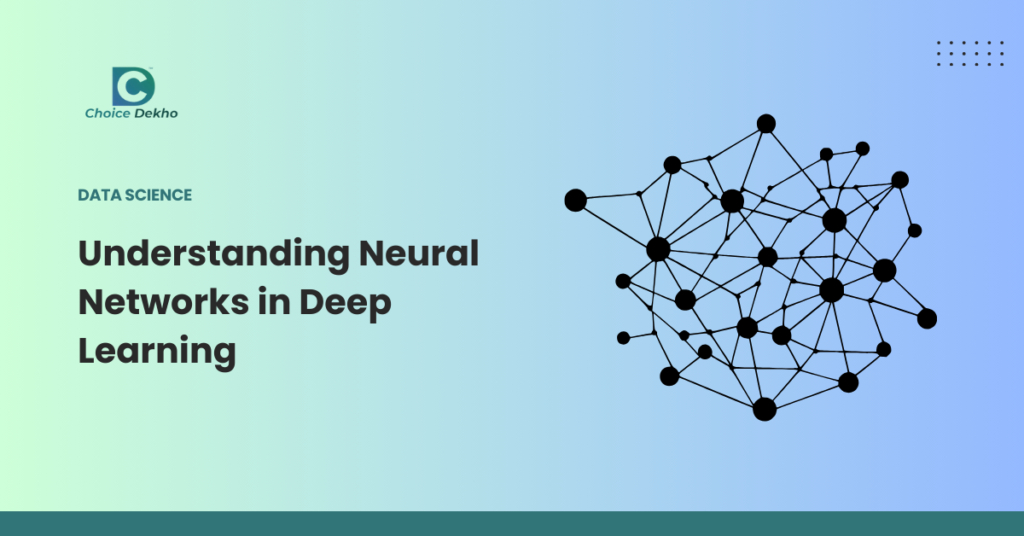 Understanding Neural Networks in Deep Learning – choicedekho.com