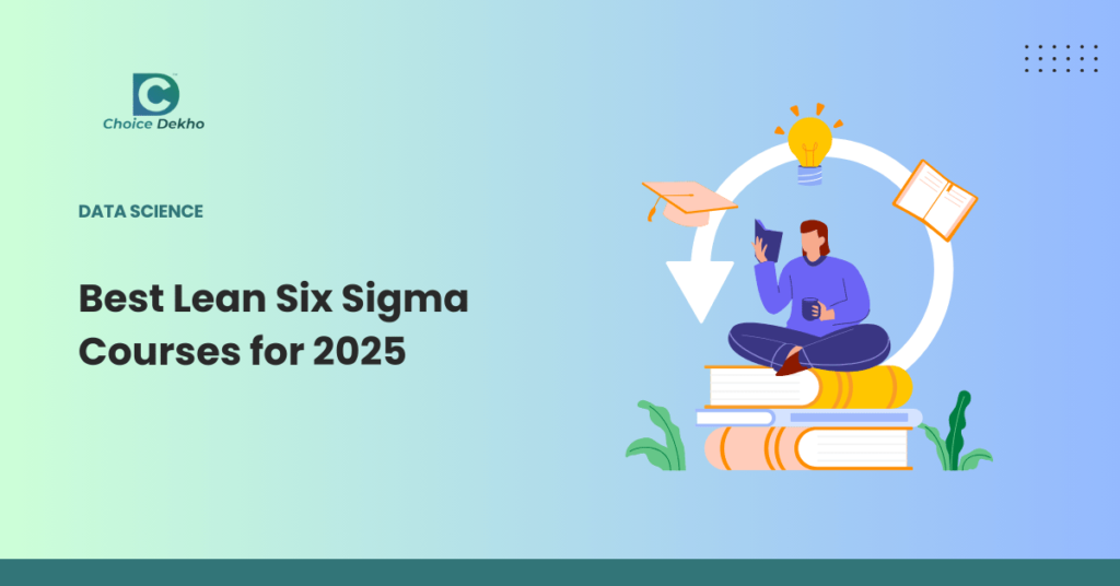 Best Lean Six Sigma Courses for 2025 | Choice Dekho