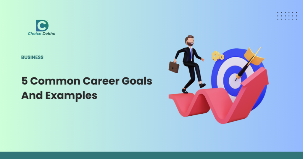 5 Common Career Goals And Examples - choicedekho.com