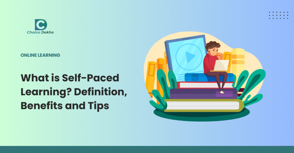 What is Self-Paced Learning? Definition, Benefits and Tips – choicedekho.com